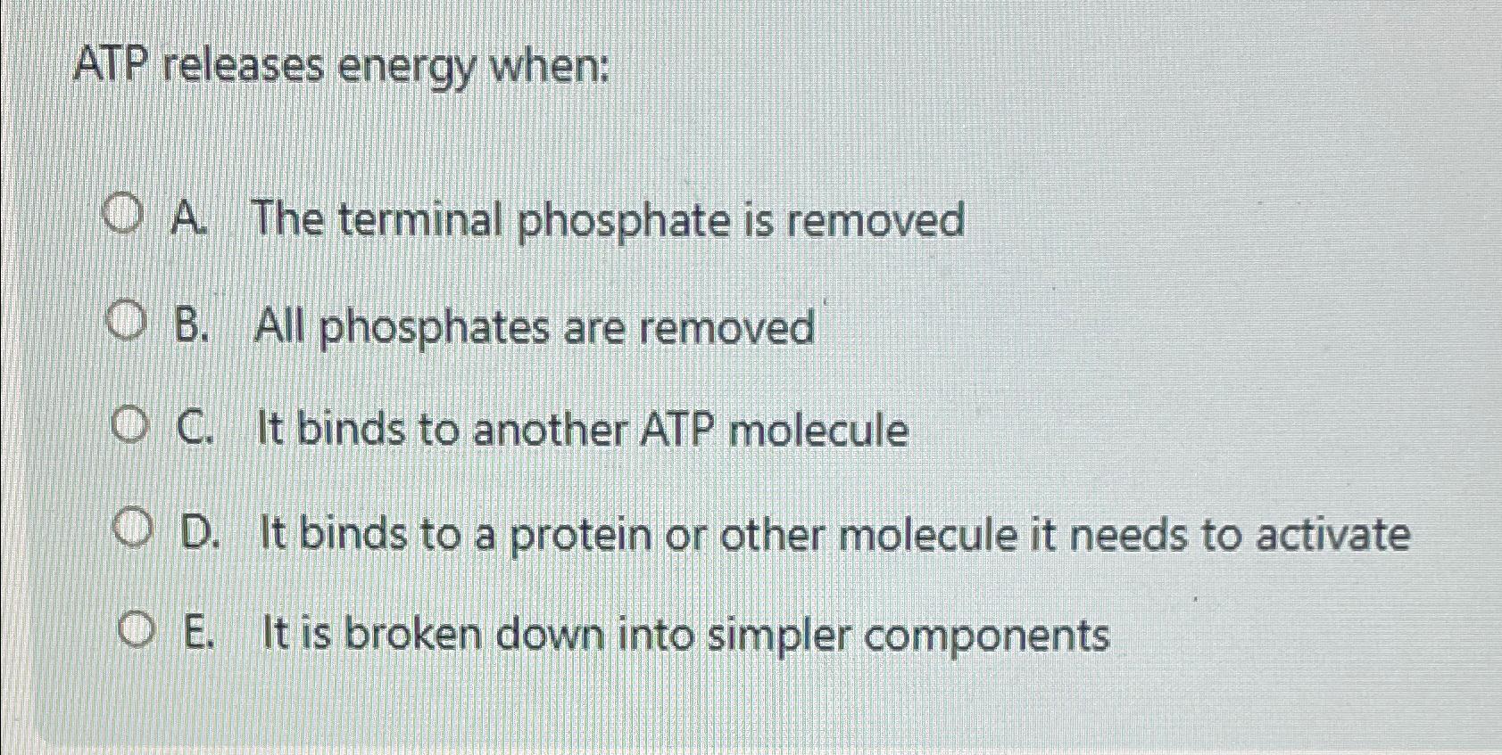 Solved ATP releases energy when:A. ﻿The terminal phosphate | Chegg.com