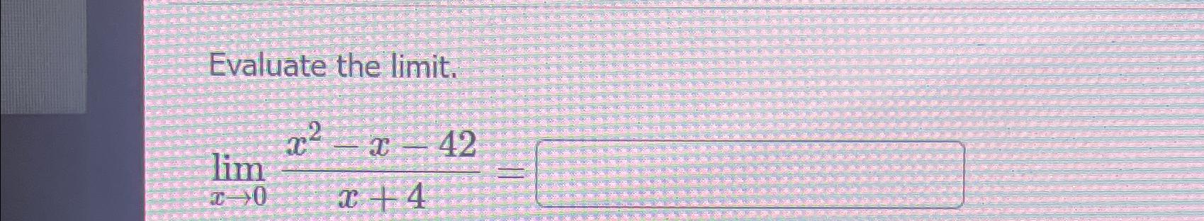 Solved Evaluate the limit.limx→0x2-x-42x+4= | Chegg.com