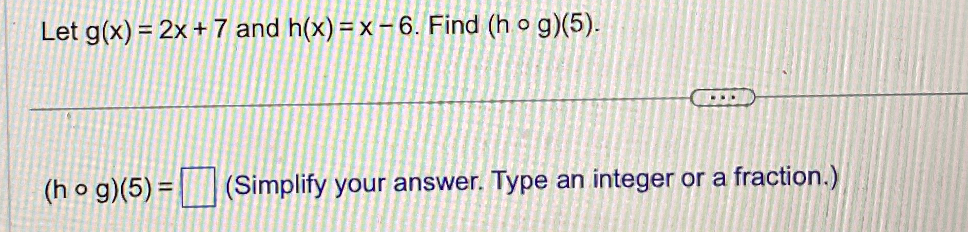 Solved Let g(x)=2x+7 ﻿and h(x)=x-6. ﻿Find (h@g)(5). | Chegg.com