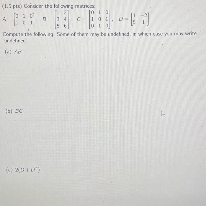Solved A=[011001],B=⎣⎡135246⎦⎤,C=⎣⎡010101010⎦⎤,D=[15−21] | Chegg.com