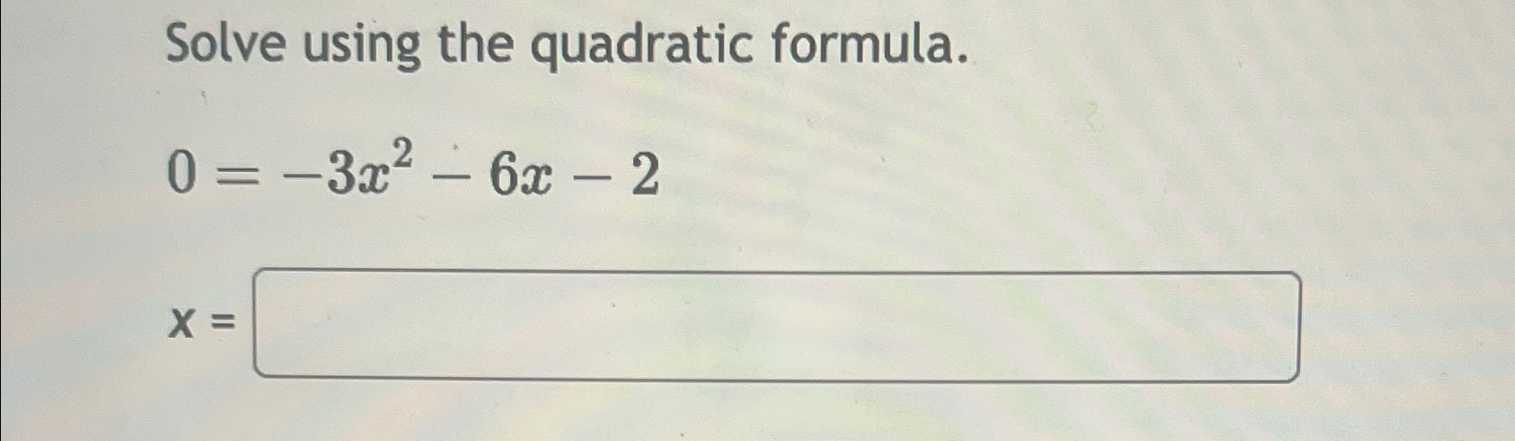 Solved Solve using the quadratic formula.0=-3x2-6x-2x= | Chegg.com