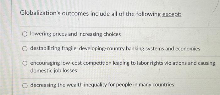 Solved Globalization's outcomes include all of the following | Chegg.com