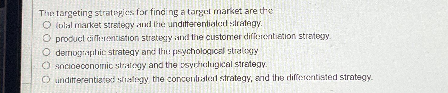 Solved The targeting strategies for finding a target market | Chegg.com