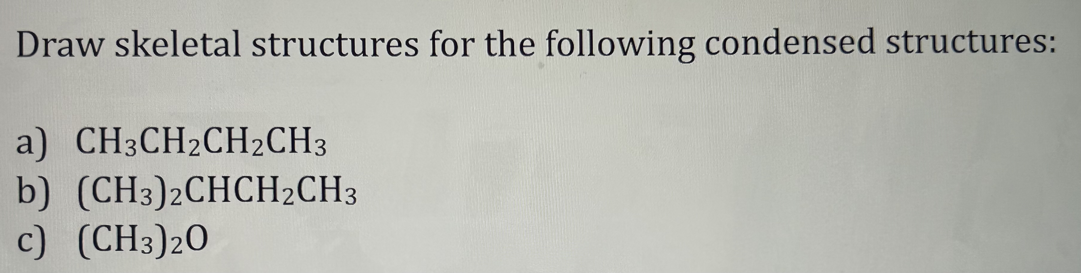 Solved Draw skeletal structures for the following condensed | Chegg.com