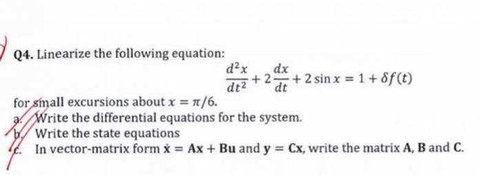 Solved 2 Q4. Linearize the following equation: d²x dx +2*+ 2 | Chegg.com