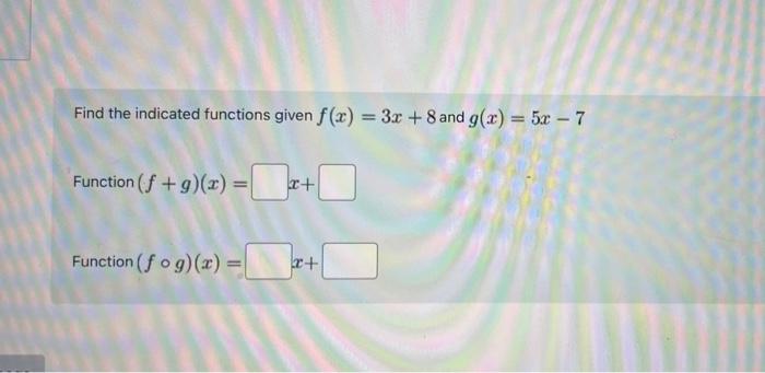 Solved find the indicated functions given f(x) = 3x+8 and | Chegg.com