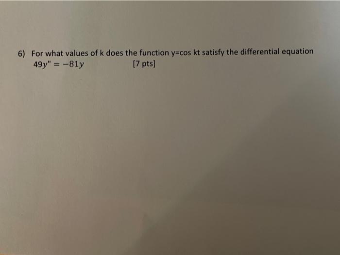 Solved 6) For what values of k does the function y=cos kt | Chegg.com