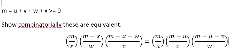 Solved m=u+v+w+x>=0 Show combinatorially these are | Chegg.com