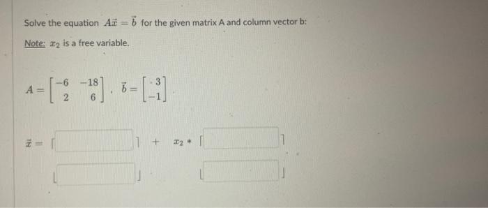 Solved Solve the equation Ax=b for the given matrix A and | Chegg.com
