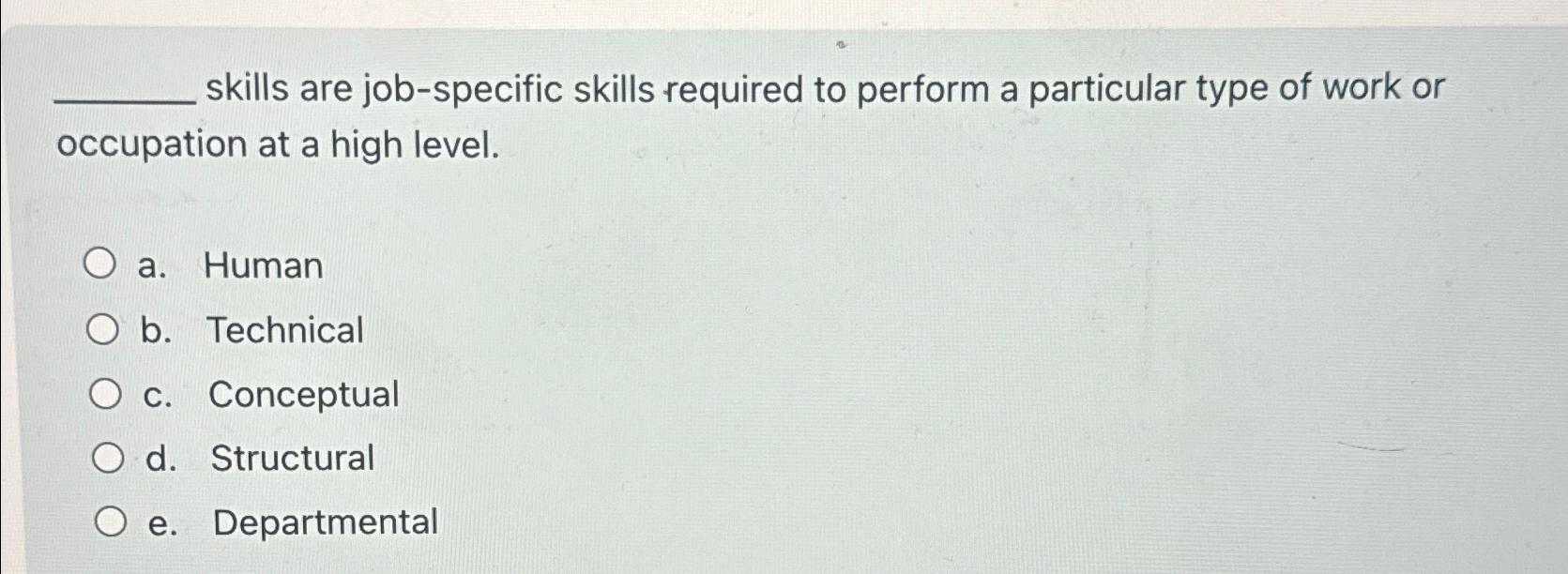 Solved skills are job-specific skills required to perform a | Chegg.com