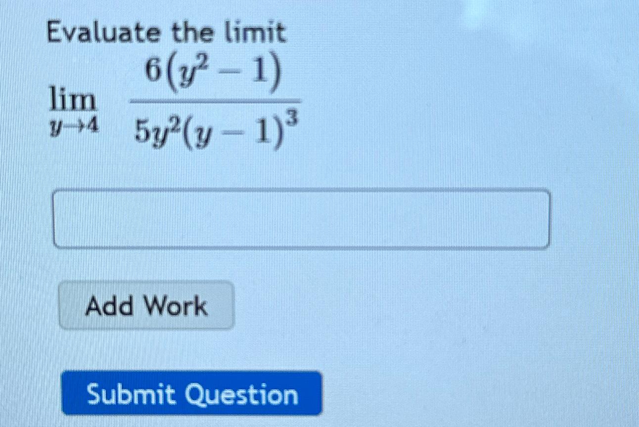 Solved Evaluate the limitlimy→46(y2-1)5y2(y-1)3 | Chegg.com
