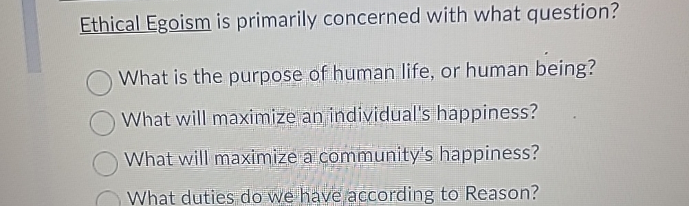 Solved Ethical Egoism is primarily concerned with what | Chegg.com