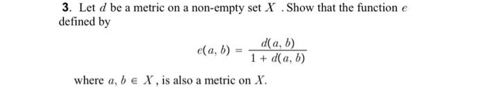 Solved 3. Let d be a metric on a non-empty set X Show that | Chegg.com