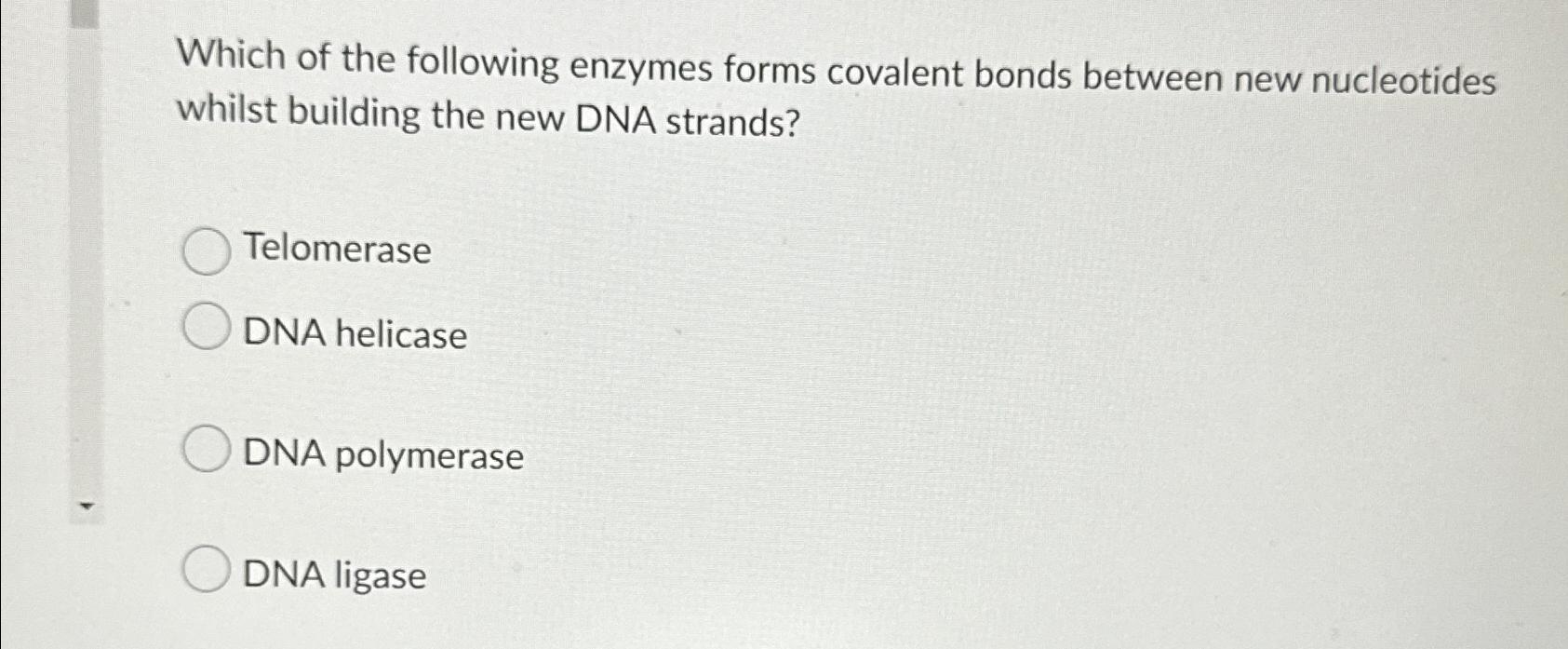 Solved Which of the following enzymes forms covalent bonds | Chegg.com