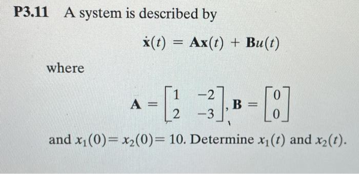 Solved P3.11 A system is described by x˙(t)=Ax(t)+Bu(t) | Chegg.com