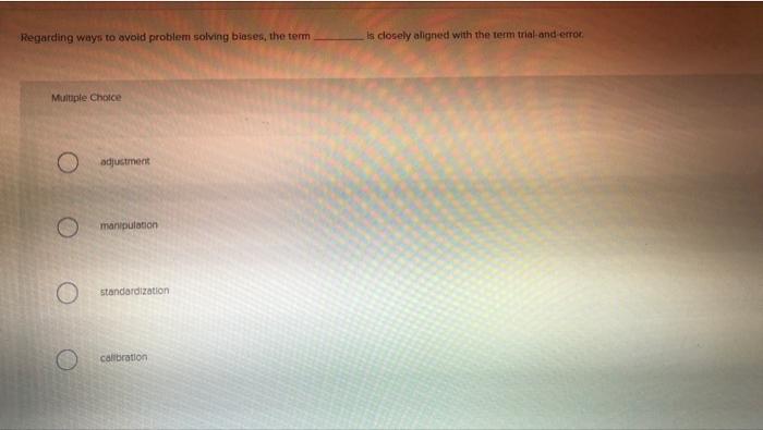 Solved Regarding ways to avoid problem solving biases, the | Chegg.com