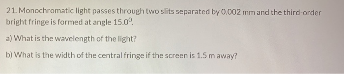 Solved 21. Monochromatic light passes through two slits | Chegg.com