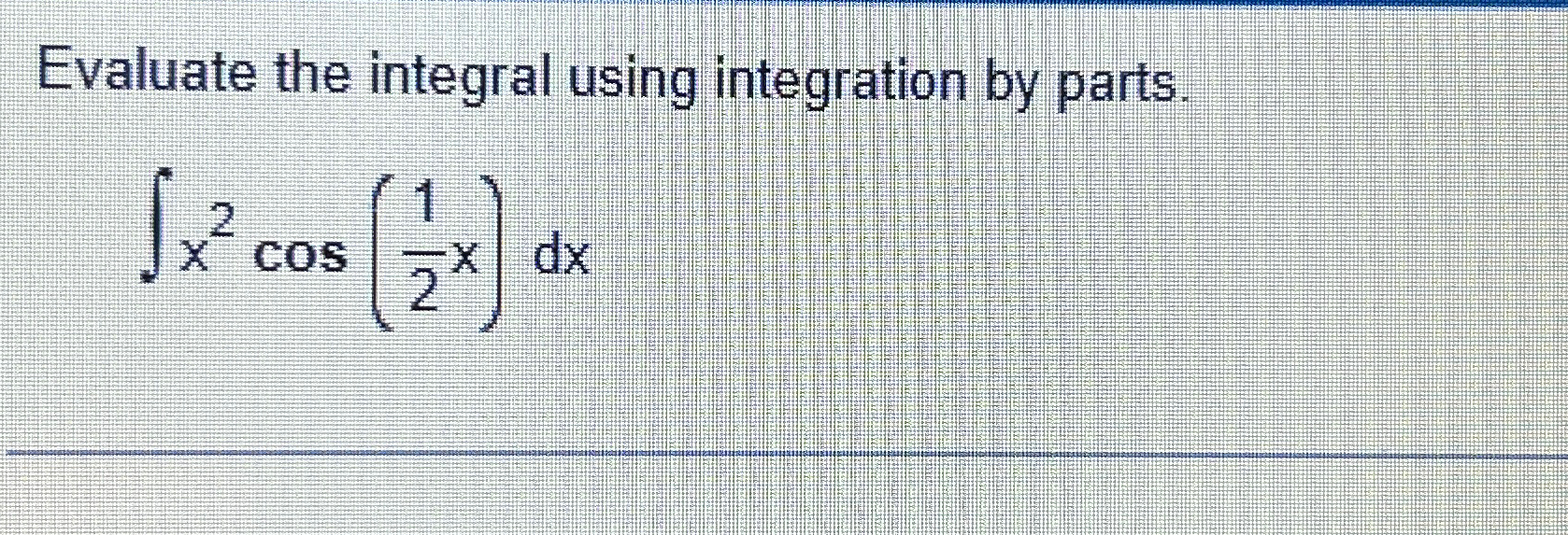 Solved Evaluate the integral using integration by | Chegg.com
