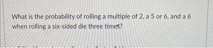 Solved What is the probability of rolling a multiple of 2,a5 | Chegg.com