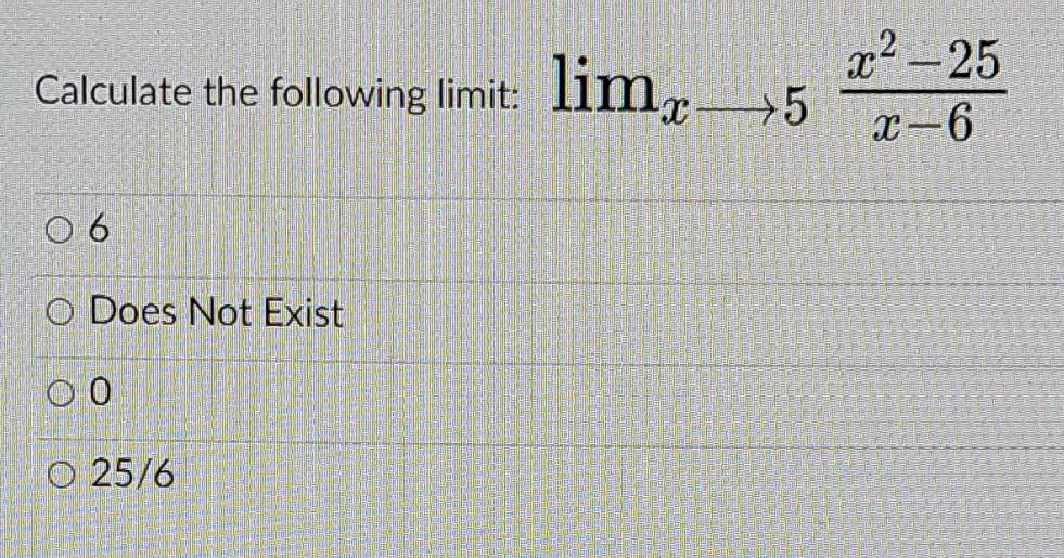 Solved Calculate the following limit: limx→5x−6x2−25 6 Does | Chegg.com