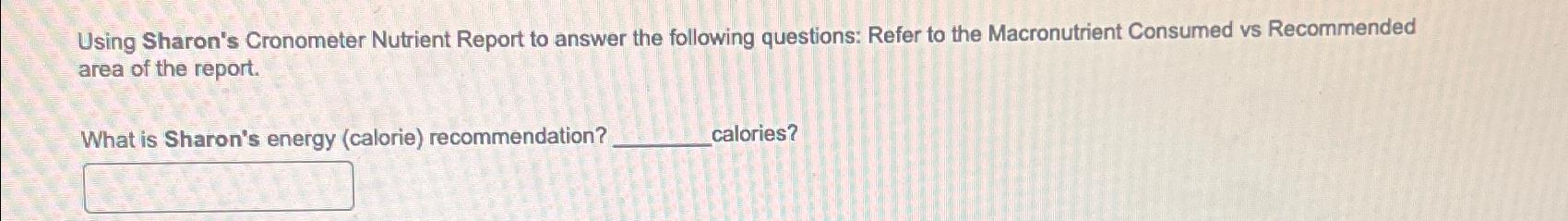 Solved Using Sharon's Cronometer Nutrient Report to answer | Chegg.com