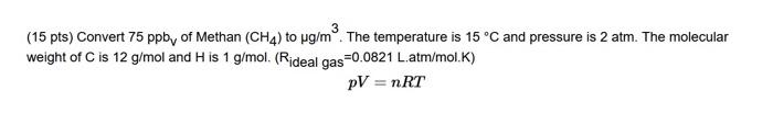 Solved 3 (15 pts) Convert 75 ppb of Methan (CH4) to µg/m³. | Chegg.com