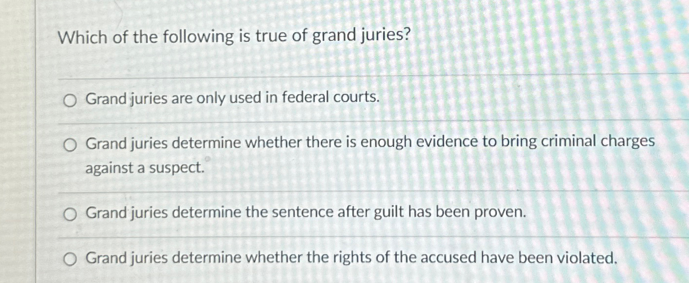 Solved Which of the following is true of grand juries?Grand | Chegg.com