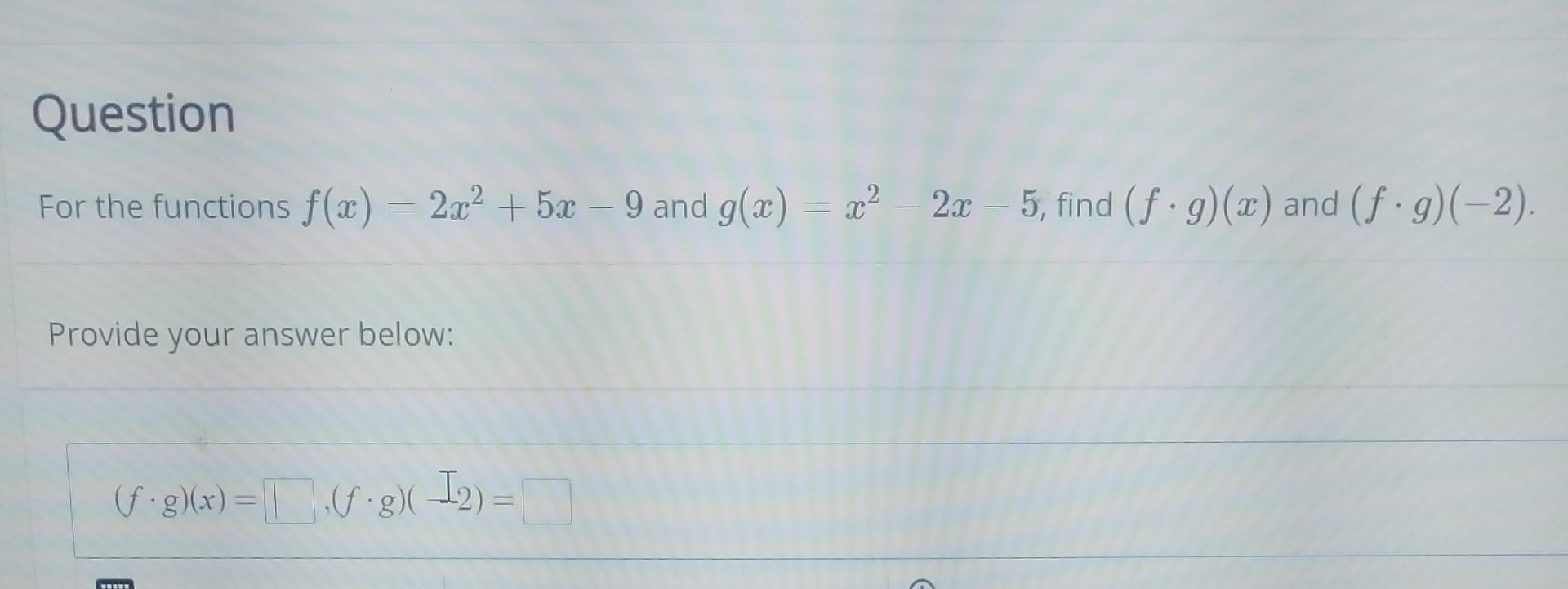 Solved For the functions f(x)=2x2+5x−9 and g(x)=x2−2x−5, | Chegg.com Solved For the functions f(x)=2x2+5x−9 and g(x)=x2−2x−5, | Chegg.com