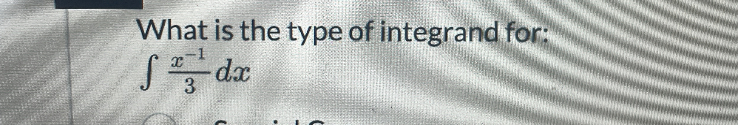 What is the type of integrand for:∫﻿﻿x-13dx | Chegg.com