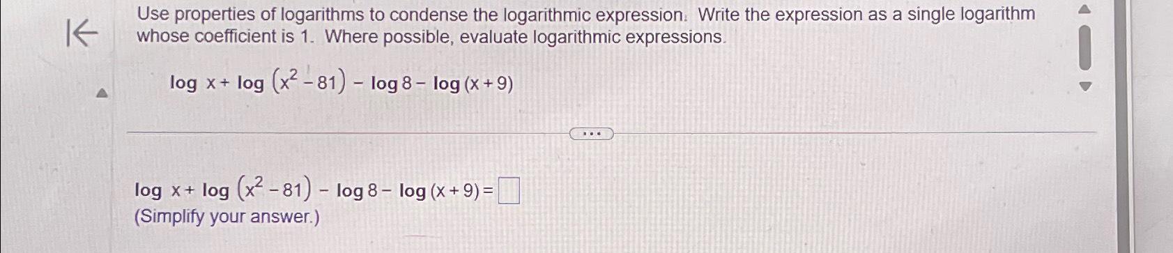 Solved Use properties of logarithms to condense the | Chegg.com