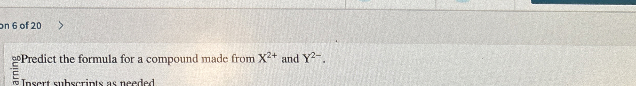 Solved on 6 ﻿of 20?0 ﻿Predict the formula for a compound | Chegg.com