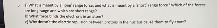 Solved 6. a) What is meant by a long range force, and what | Chegg.com