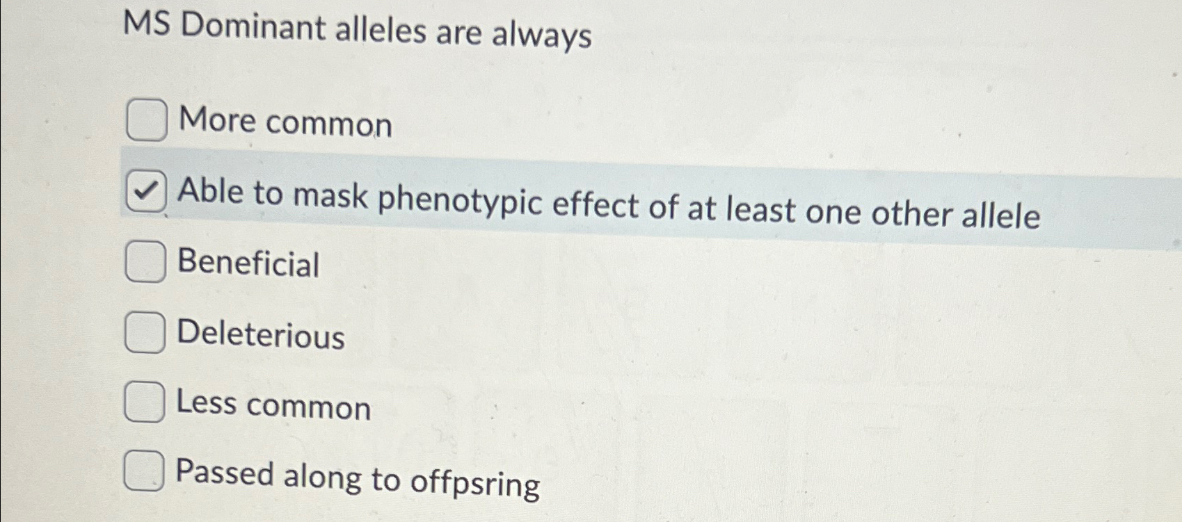 MS Dominant alleles are alwaysMore commonAble to mask | Chegg.com