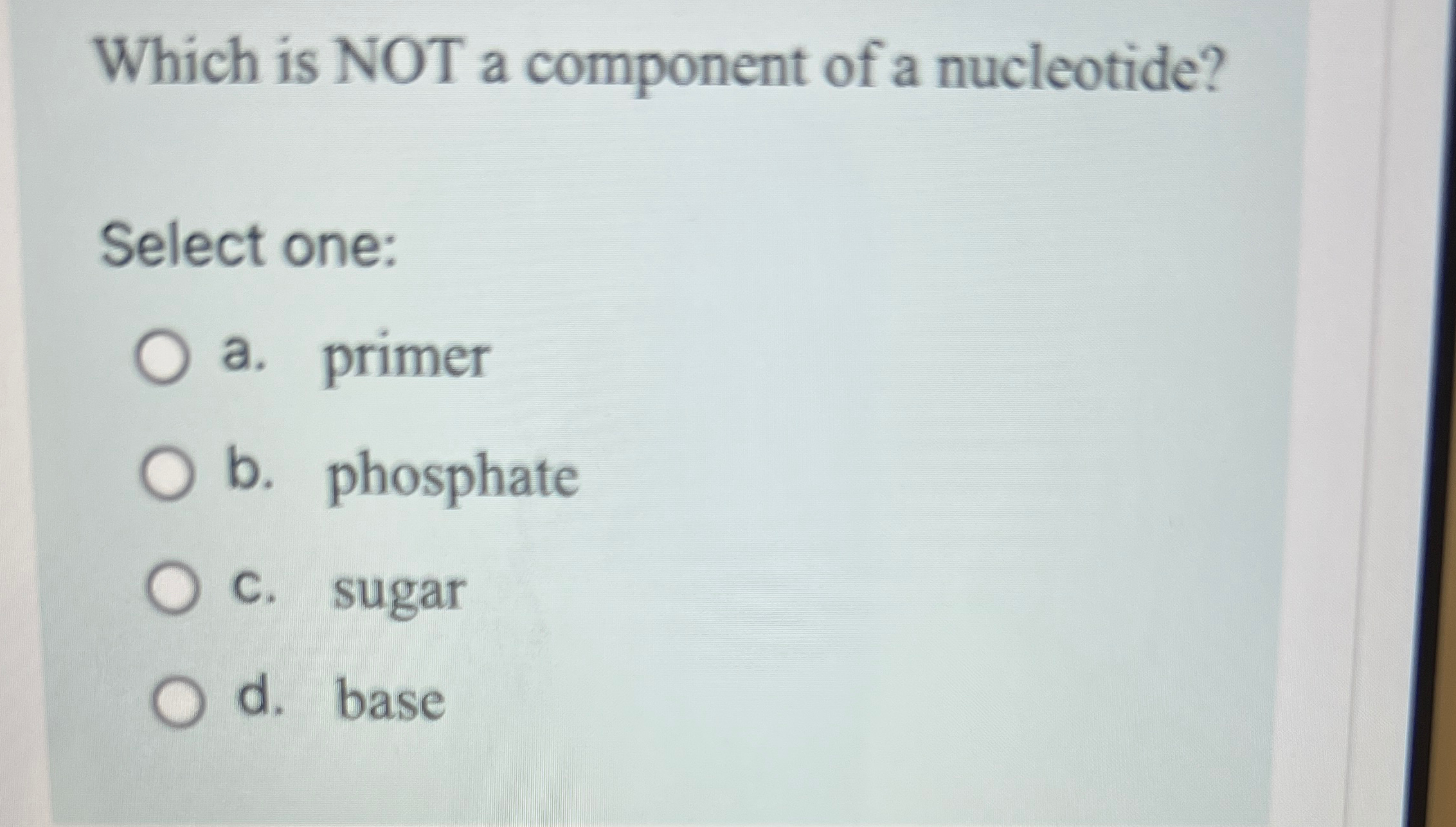 Solved Which is NOT a component of a nucleotide?Select | Chegg.com
