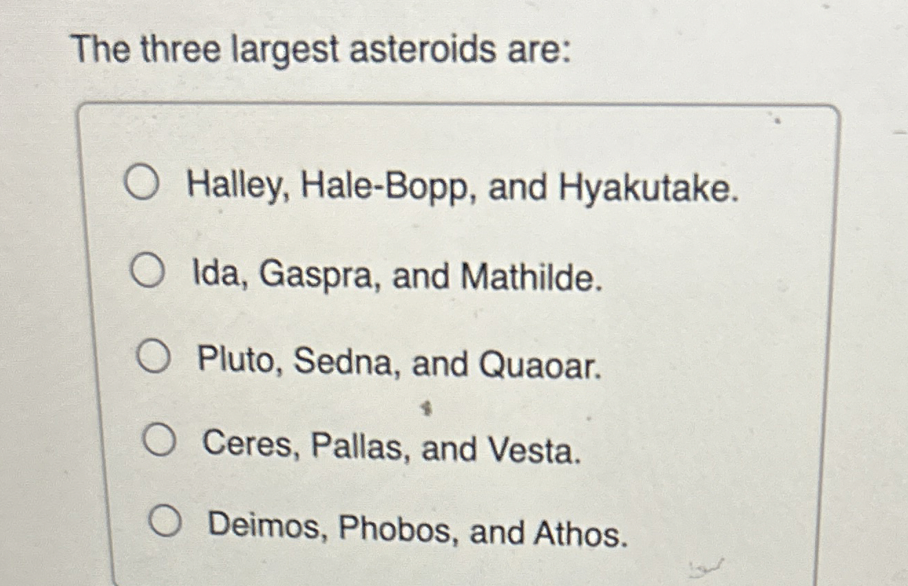 Solved The three largest asteroids are:Halley, Hale-Bopp, | Chegg.com