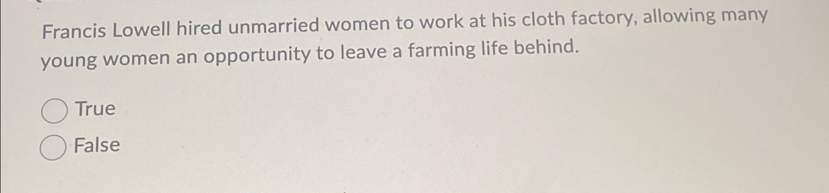 Solved Francis Lowell hired unmarried women to work at his | Chegg.com