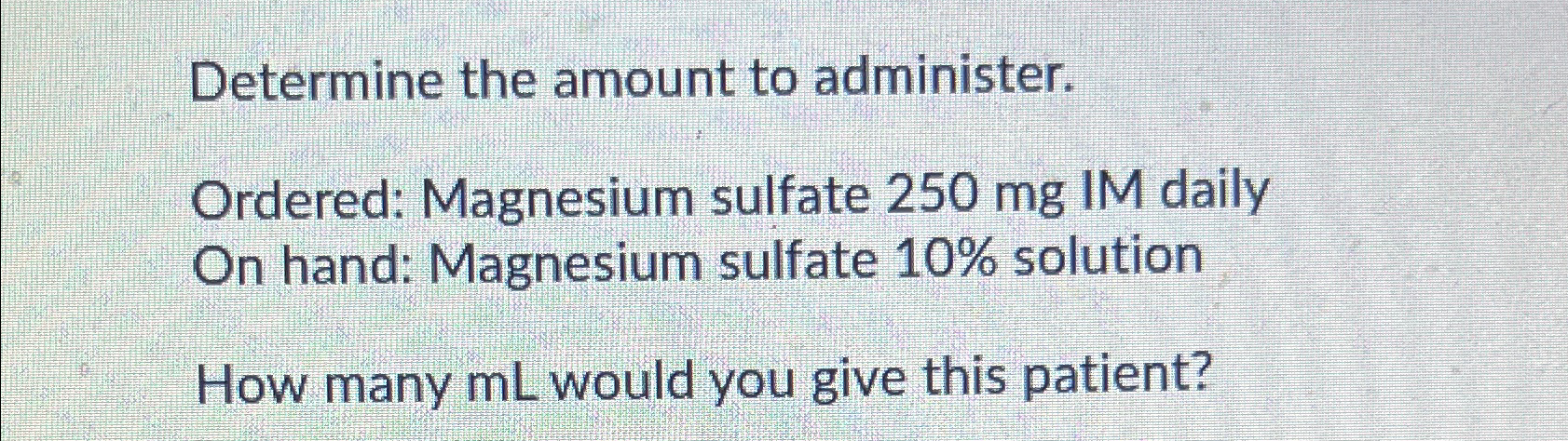 Solved Determine the amount to administer.Ordered: Magnesium | Chegg.com