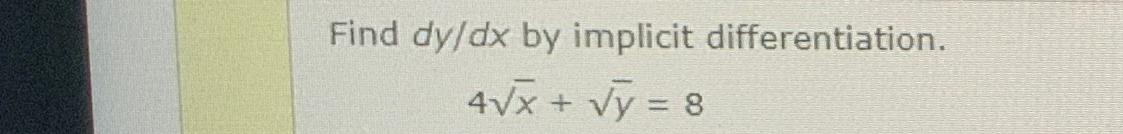 Solved Find dydx ﻿by implicit differentiation.4x2+y2=8 | Chegg.com