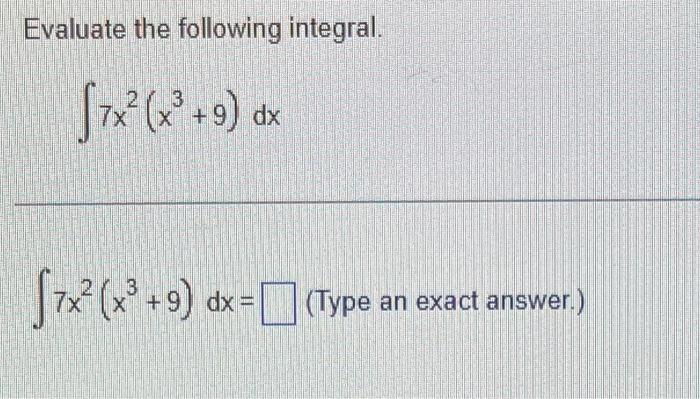 Solved Evaluate the following integral. ∫7x2(x3+9)dx | Chegg.com