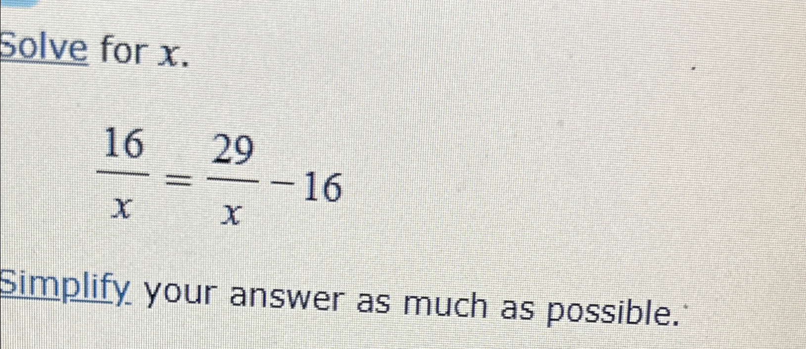 Solved Solve for x.16x=29x-16Simplify your answer as much as | Chegg.com