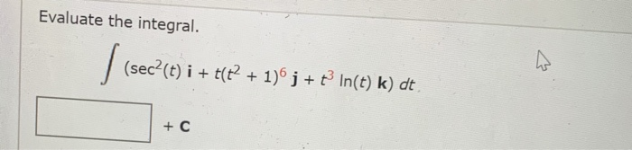 Solved Evaluate the integral. (sec?(t) i + t(t? + 1)j + + | Chegg.com