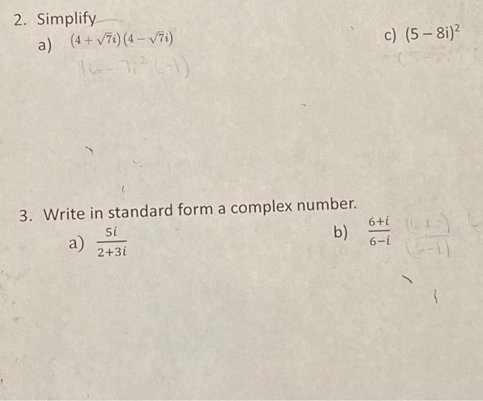 Solved 2. Simplify a) (4+7i)(4−7i) c) (5−8i)2 3. Write in | Chegg.com