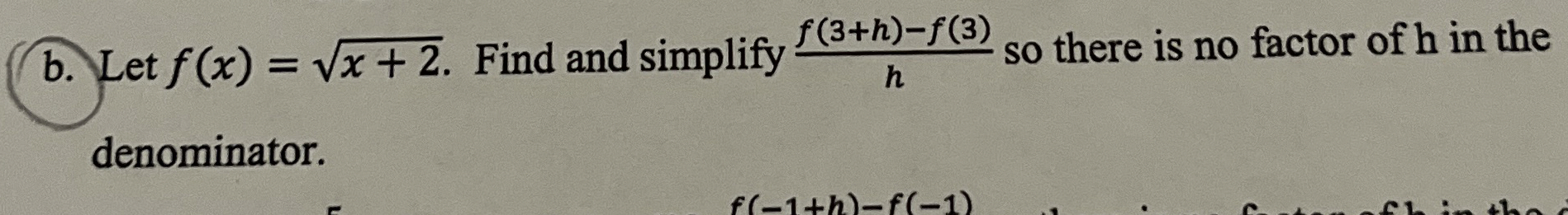 Solved b. Let f(x)=x+22. Find and simplify f(3+h)-f(3)h | Chegg.com Solved b. Let f(x)=x+22. Find and simplify f(3+h)-f(3)h | Chegg.com