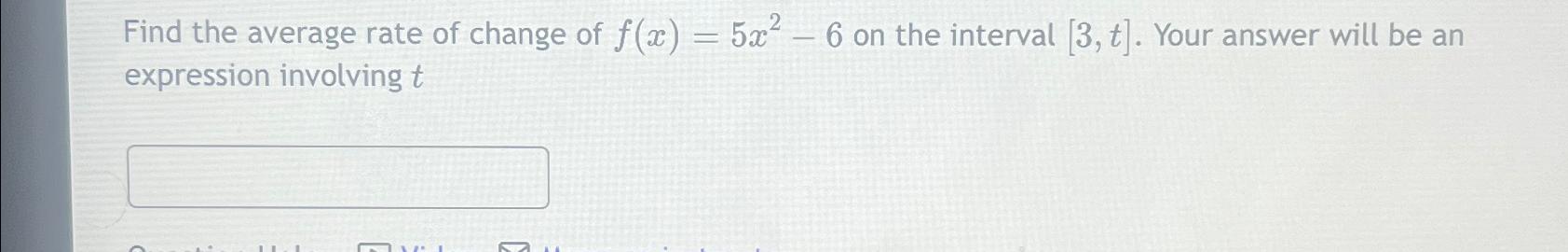 Solved Find the average rate of change of f(x)=5x2-6 ﻿on the | Chegg.com