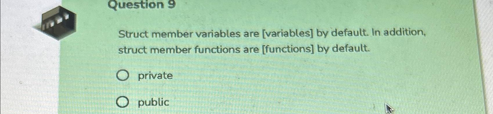 Solved Question 9Struct member variables are [variables] ﻿by | Chegg.com