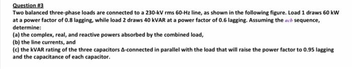 Solved Question #3 Two balanced three-phase loads are | Chegg.com