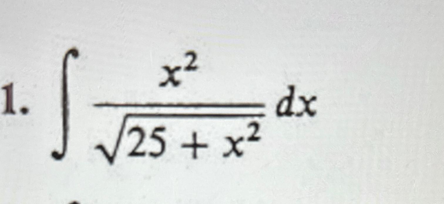 Solved ∫﻿﻿x225+x22dx | Chegg.com