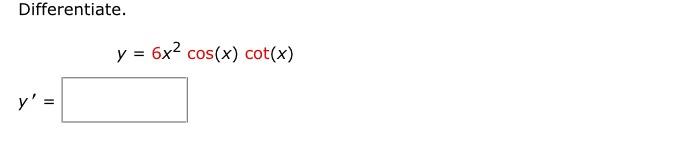 Solved Differentiate. y=6x2cos(x)cot(x) | Chegg.com