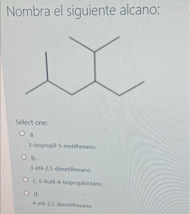 Solved Nombra el siguiente alcano: Select one: Оа. | Chegg.com