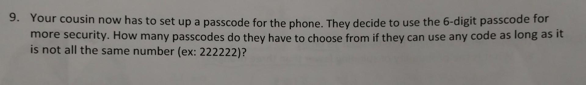 Solved 9. Your cousin now has to set up a passcode for the | Chegg.com